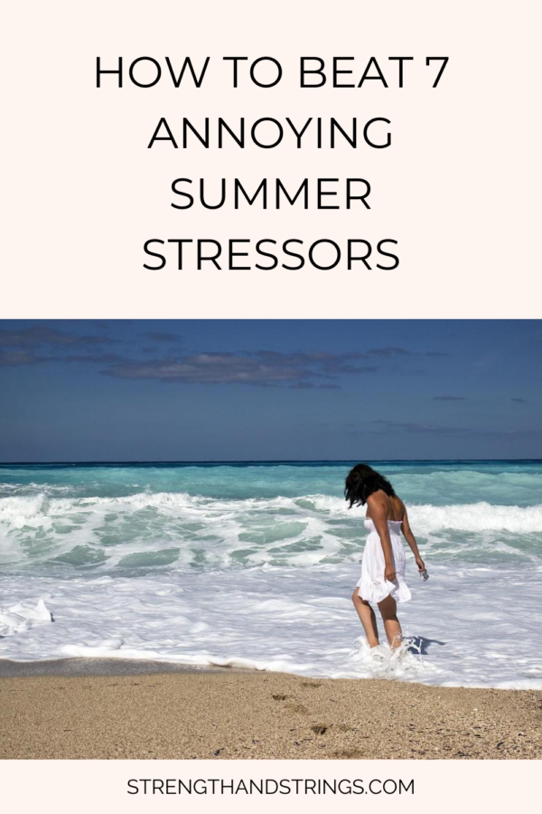 How to beat 7 annoying summer stressors - strength & strings